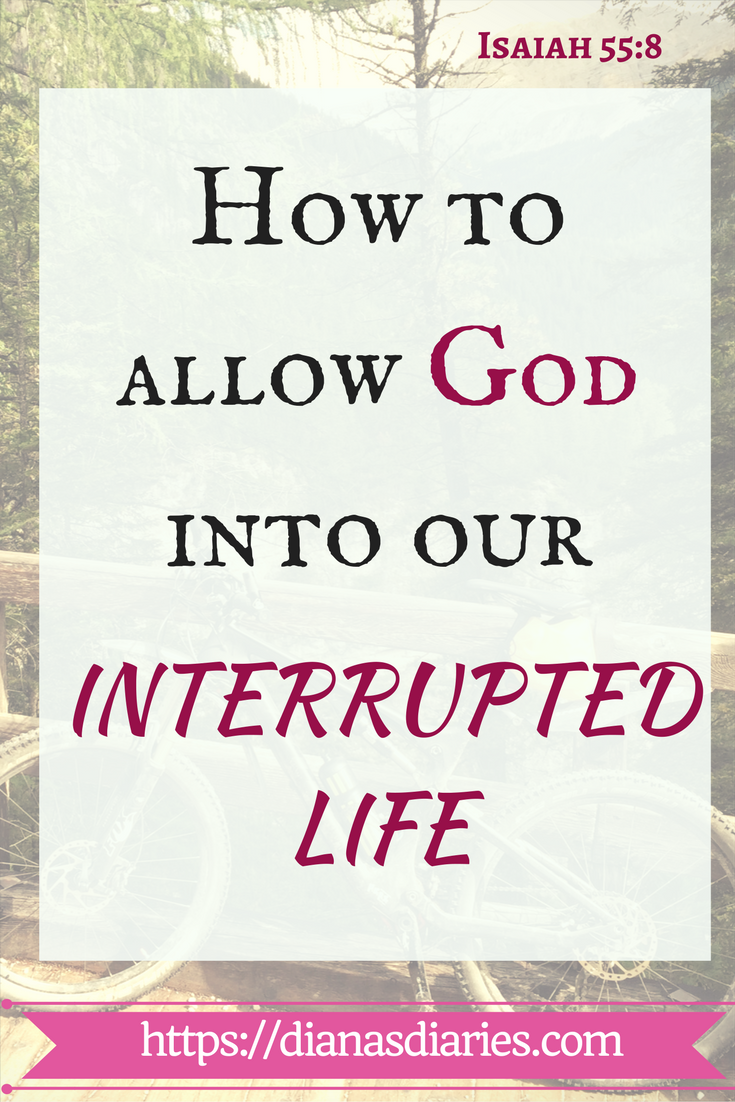 How to allow God into our interrupted life - Diana's Diaries