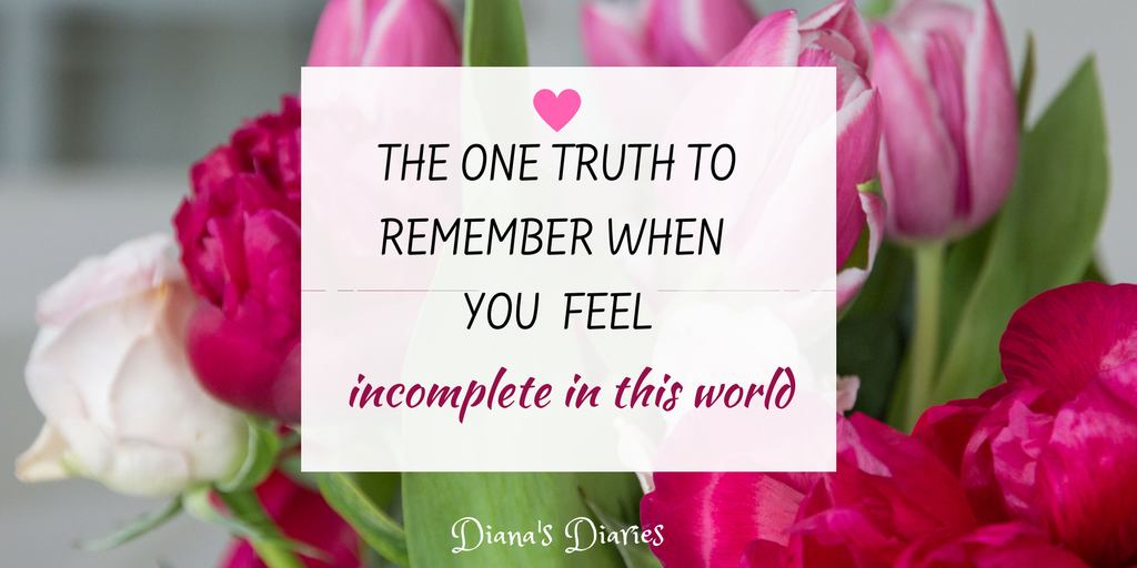 The number one truth to remember when you feel incomplete in this World