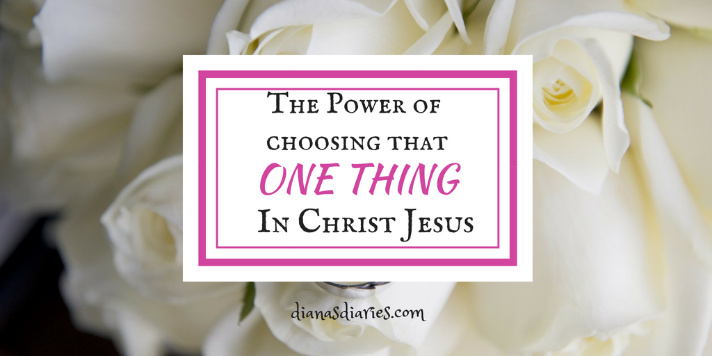The Power of Choosing ONE THING as a Christian - Diana's Diaries