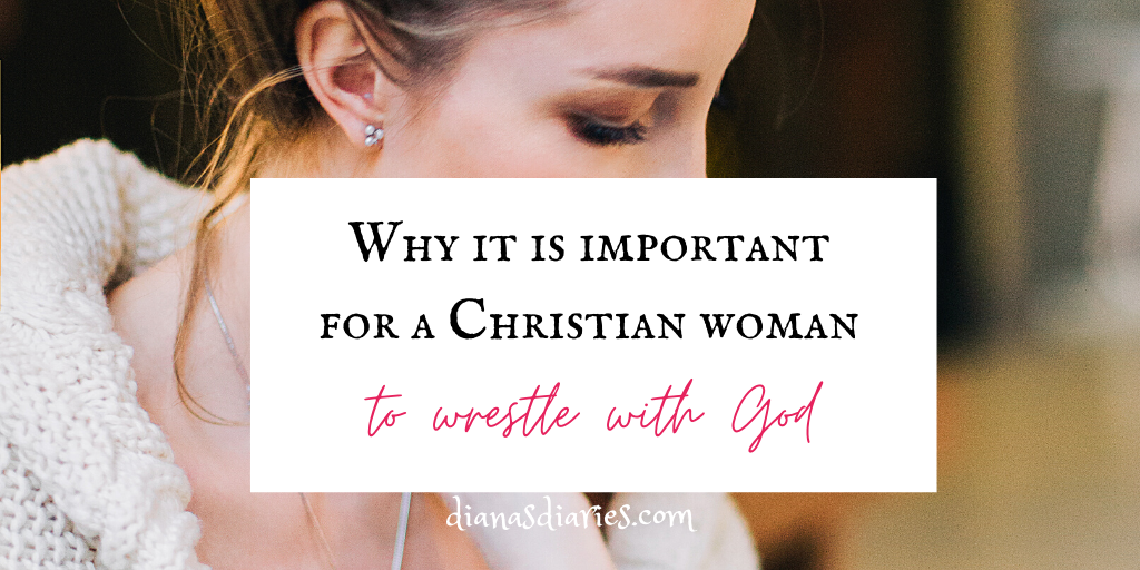 5 Charateristics of a Christian Woman who wrestles with God - Diana's ...