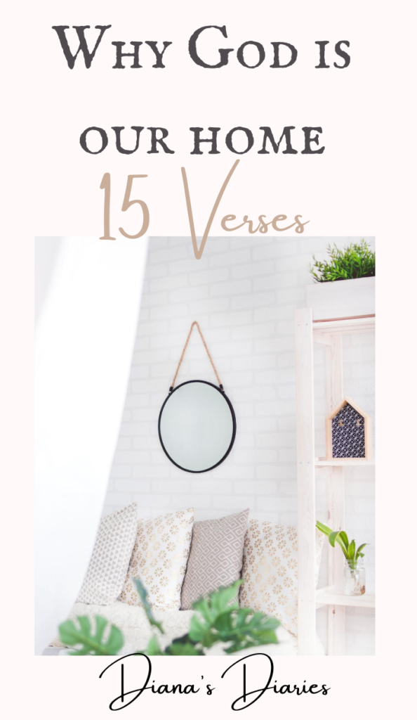 15 Verses and reasons why God is our home forever - Diana's Diaries